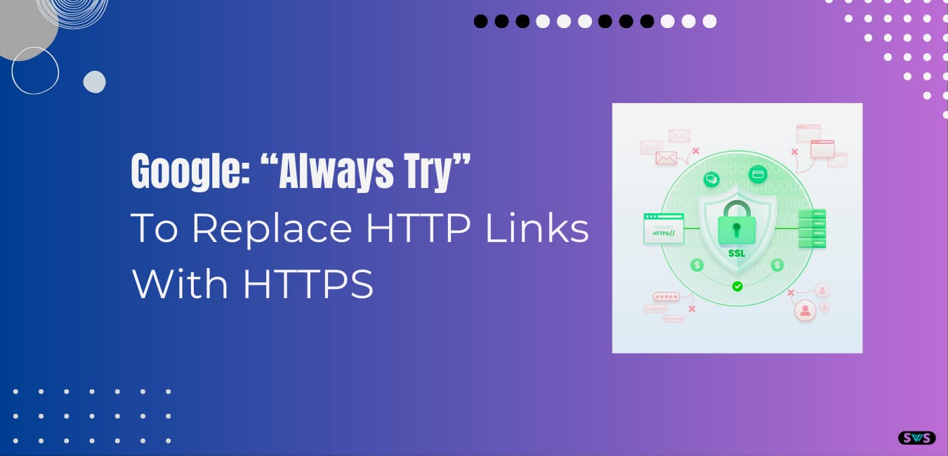 Google: “Always Try” To Replace HTTP Links With HTTPS