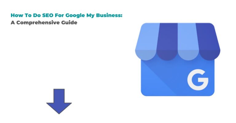 How To Do SEO For Google My Business: A Comprehensive Guide
